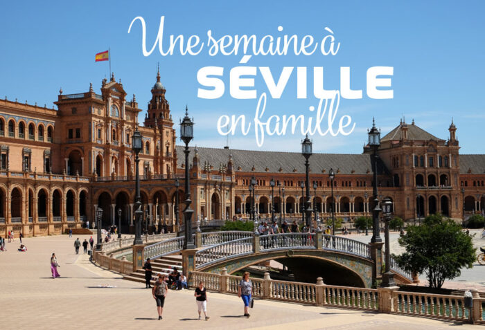 7 jours en famille à Séville | Et pourtant elle tourne...